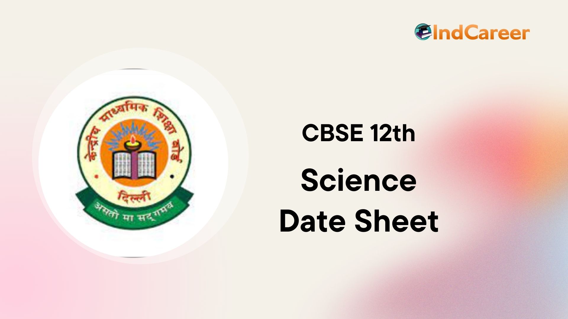 CBSE 12th Science Date Sheet - IndCareer Schools