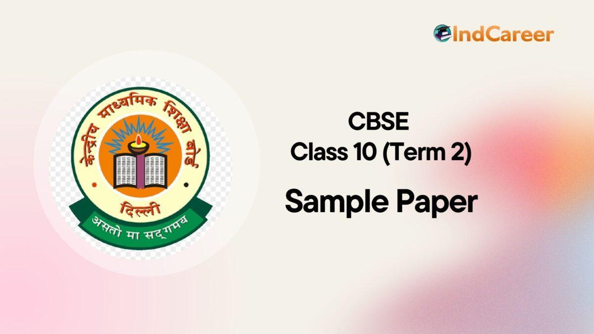 CBSE Class 10 (Term 2) Sample Paper 2022 - IndCareer Schools