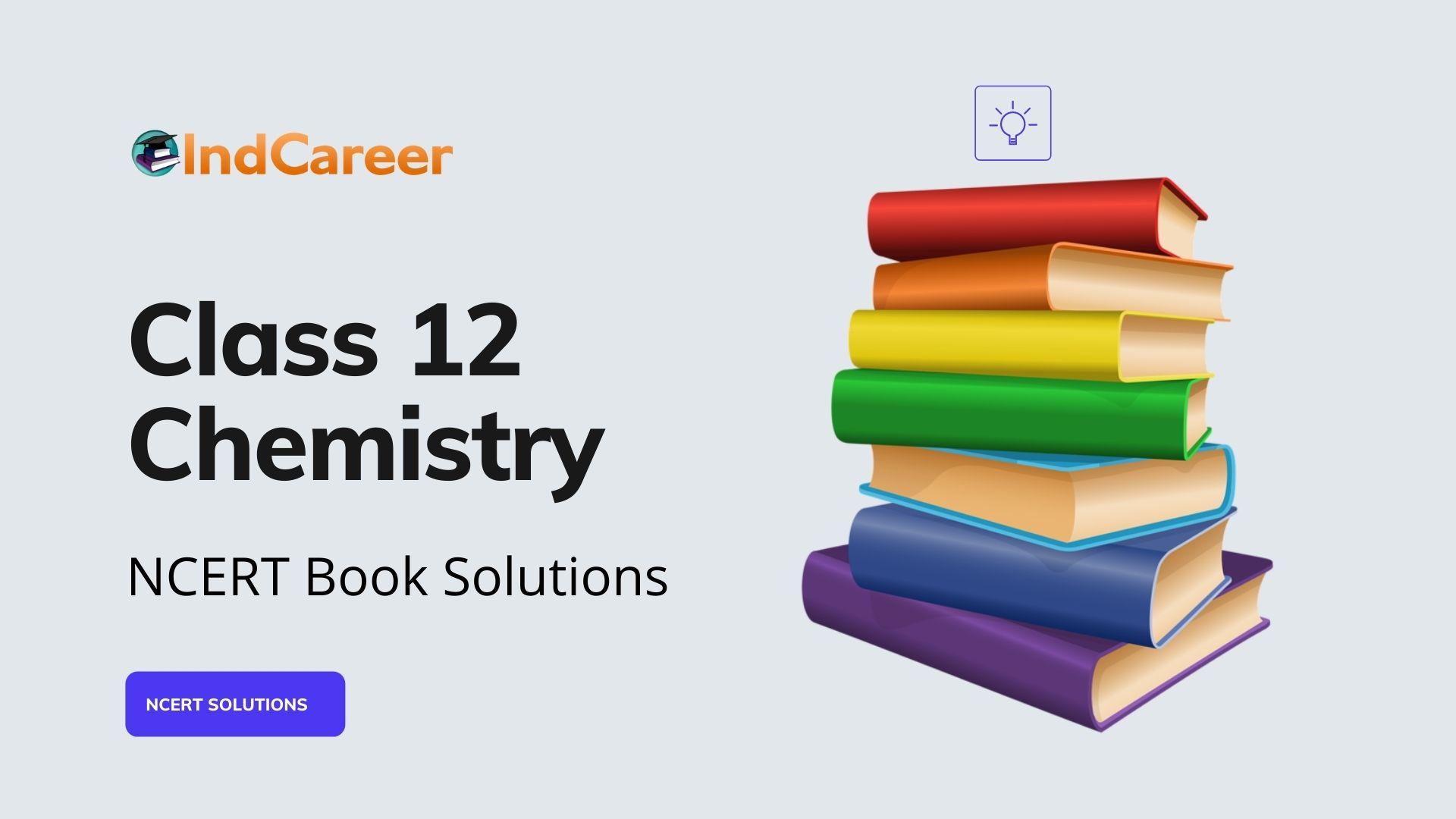 NCERT Solutions For Class 12 Chemistry - IndCareer Schools