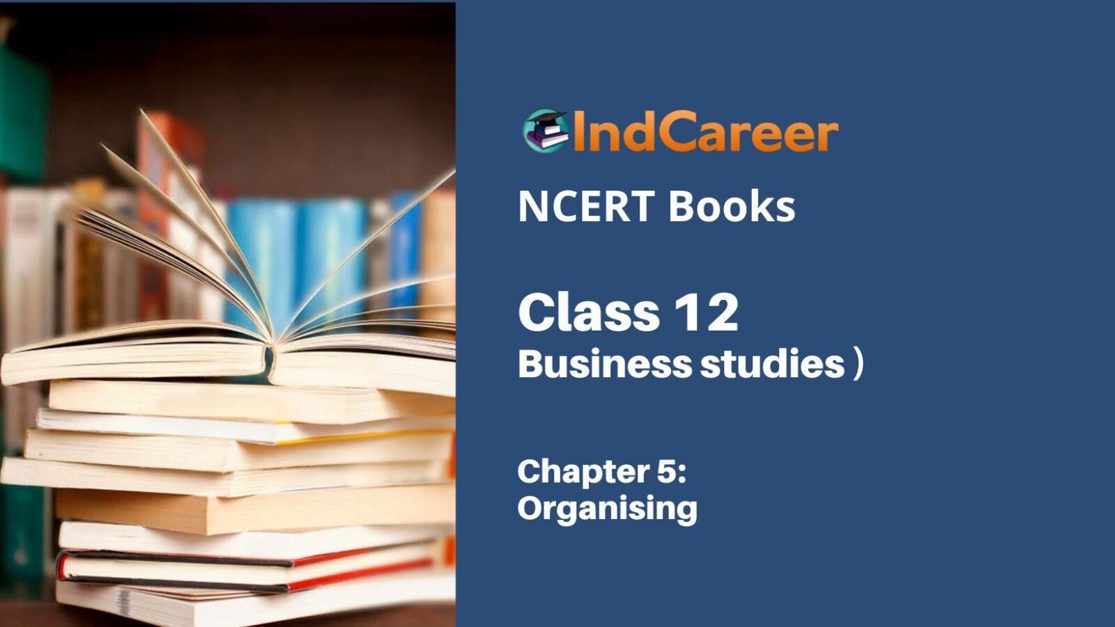 NCERT Book for Class 12 Business Studies Chapter 5 Organising
