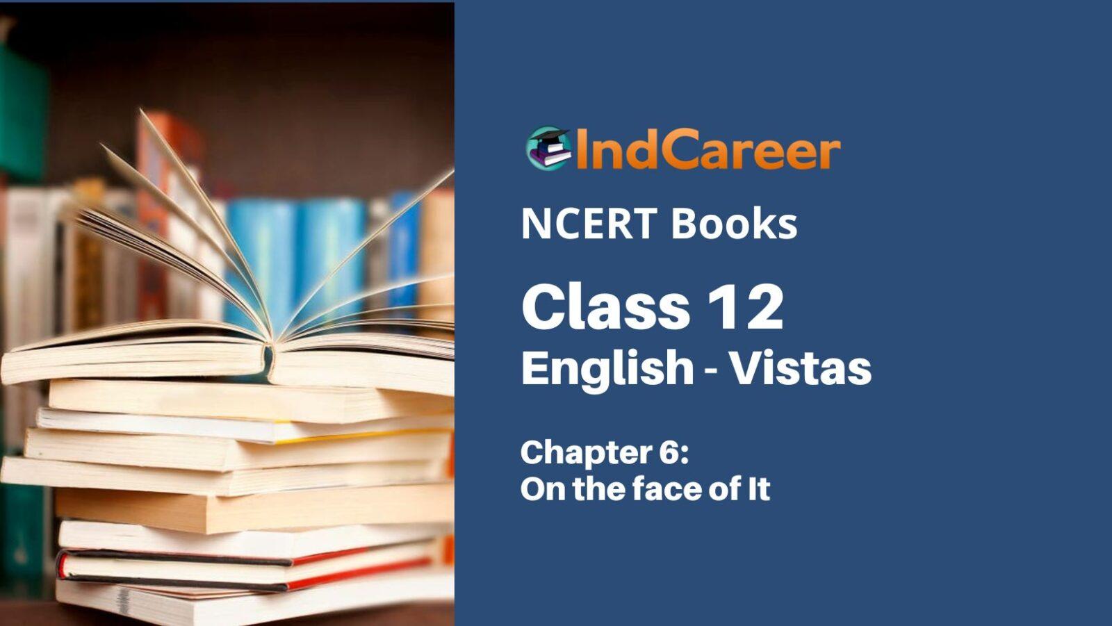NCERT Book for Class 12 English Chapter 6 On the face of It