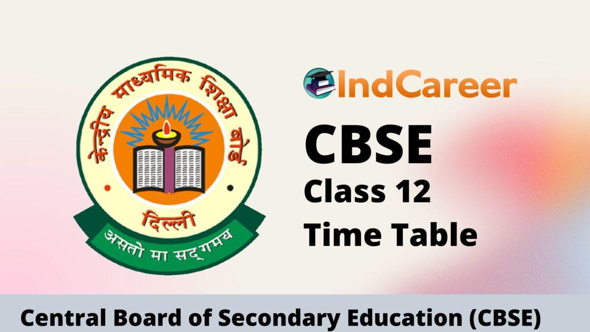 CBSE Class 12 Exam Date Sheet 2024 - IndCareer Schools