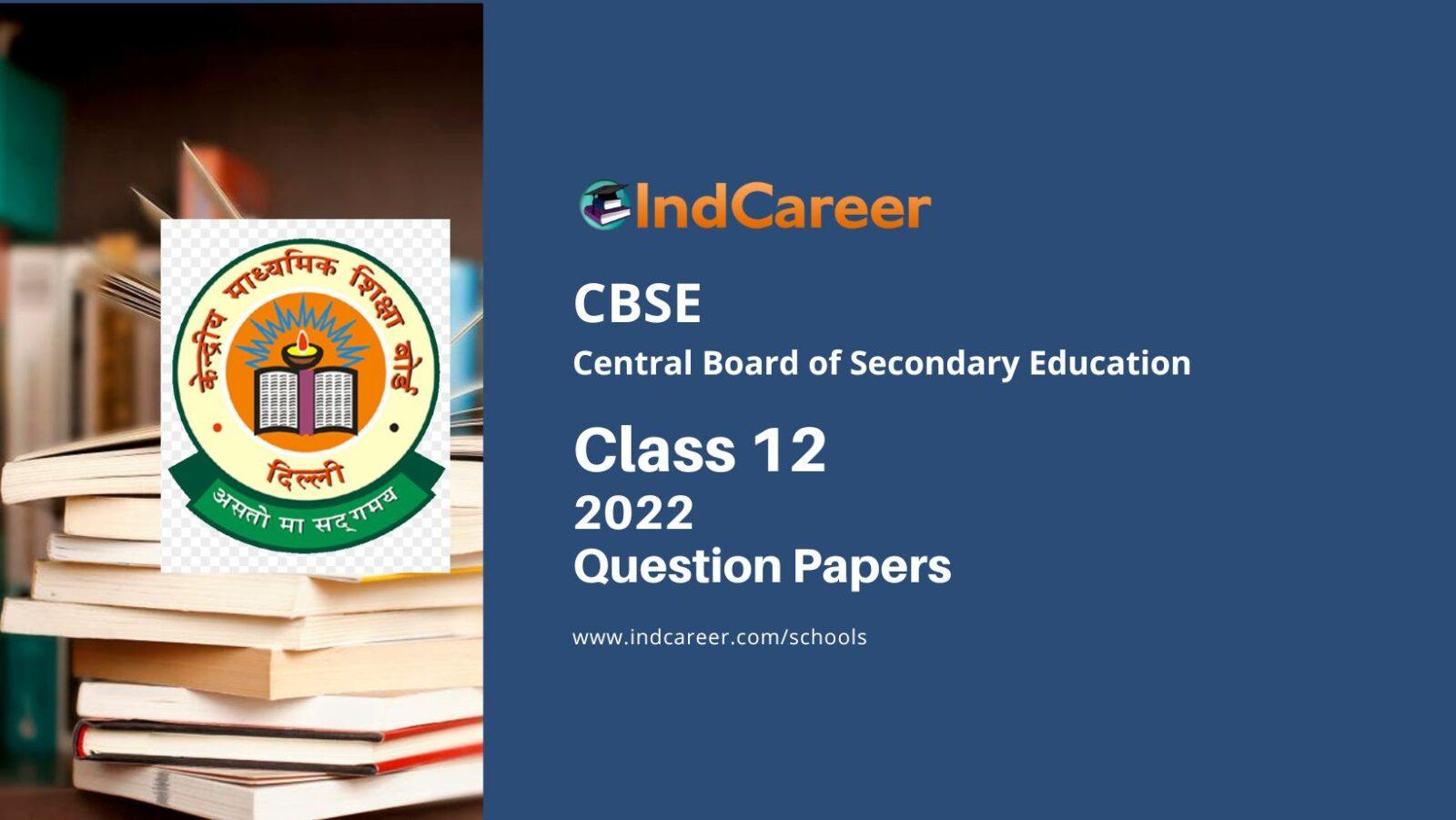 CBSE Class 12 Question Papers 2022 - IndCareer Schools