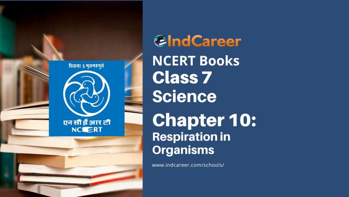 NCERT Book for Class 7 Science: Chapter 10-Respiration in Organisms - IndCareer Schools