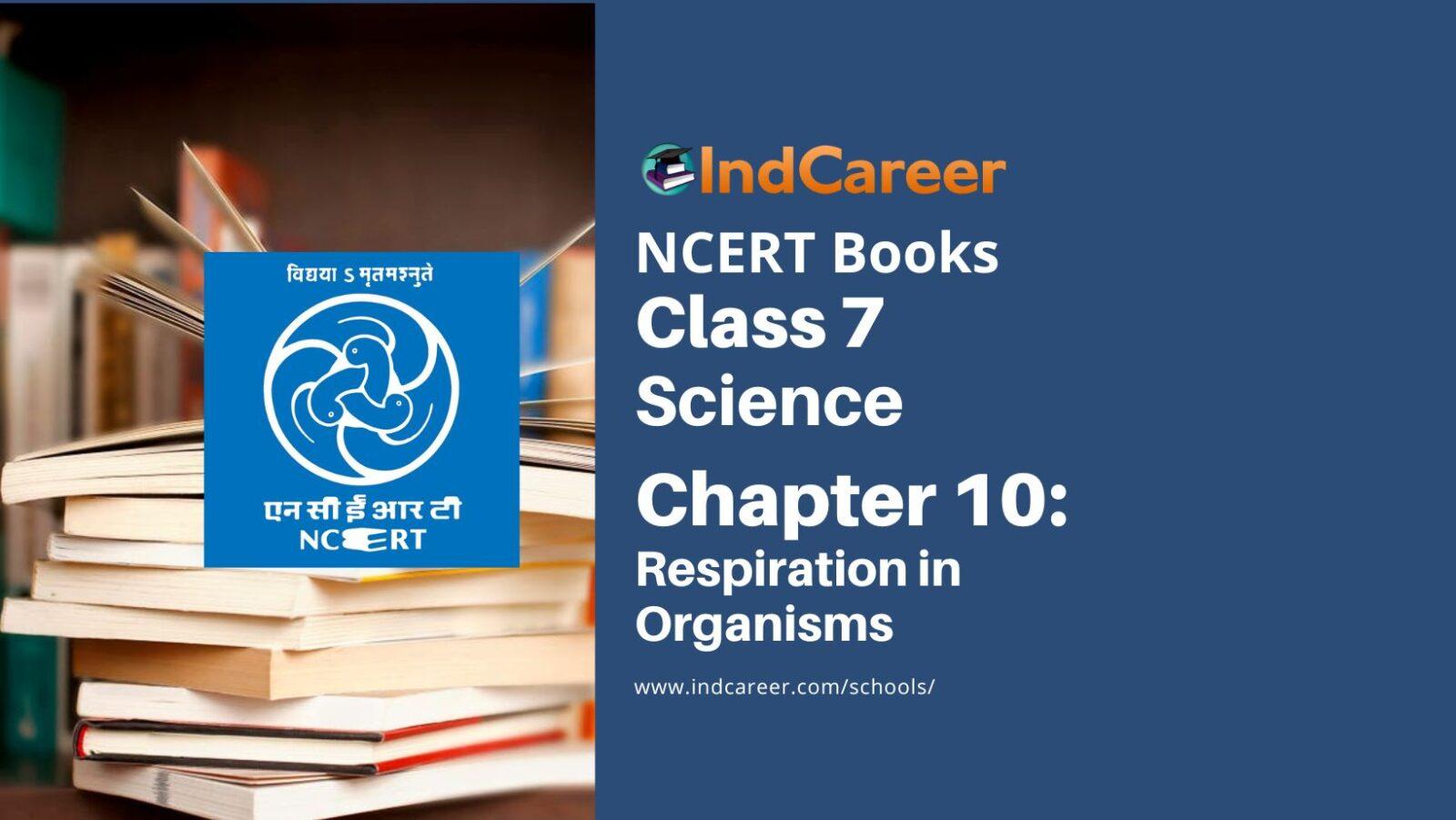 NCERT Book for Class 7 Science: Chapter 10-Respiration in Organisms - IndCareer Schools