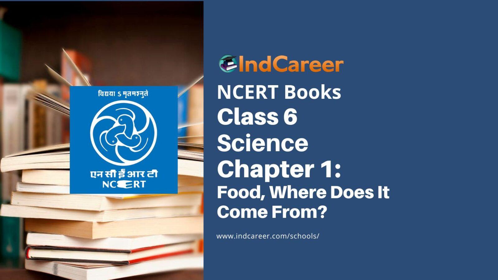 NCERT Book for Class 6 Science: Chapter 1-Food, Where Does It Come From ...