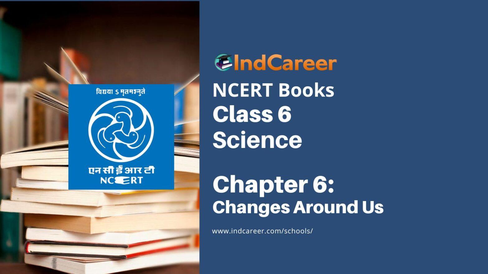 NCERT Book for Class 6 Science: Chapter 6-Changes Around Us - IndCareer ...