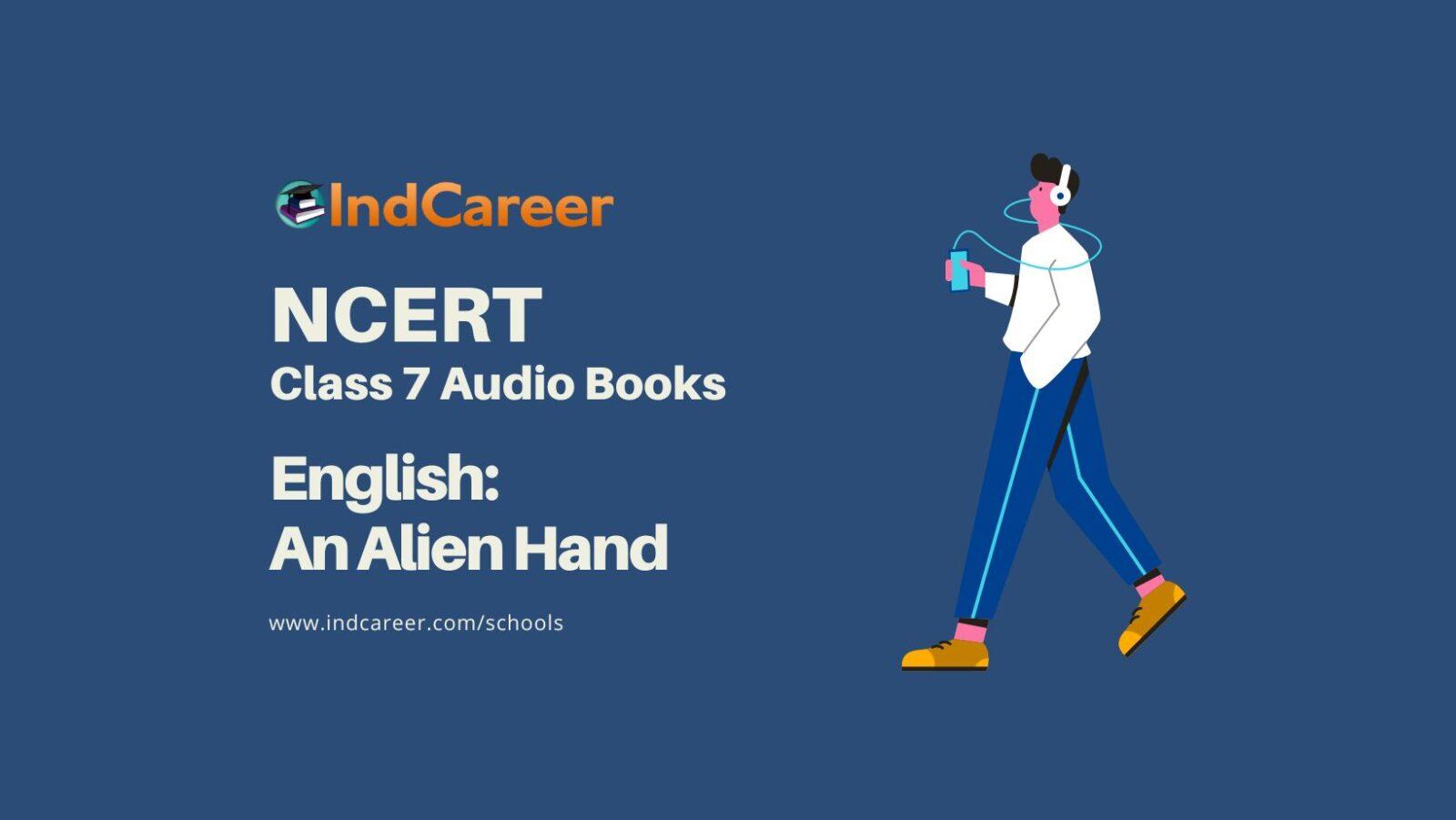 NCERT Audio Books Class 7 English An Alien Hand - IndCareer Schools
